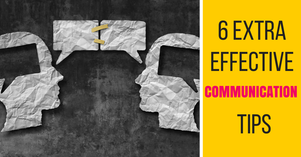 6 Extra Effective Communication Tips